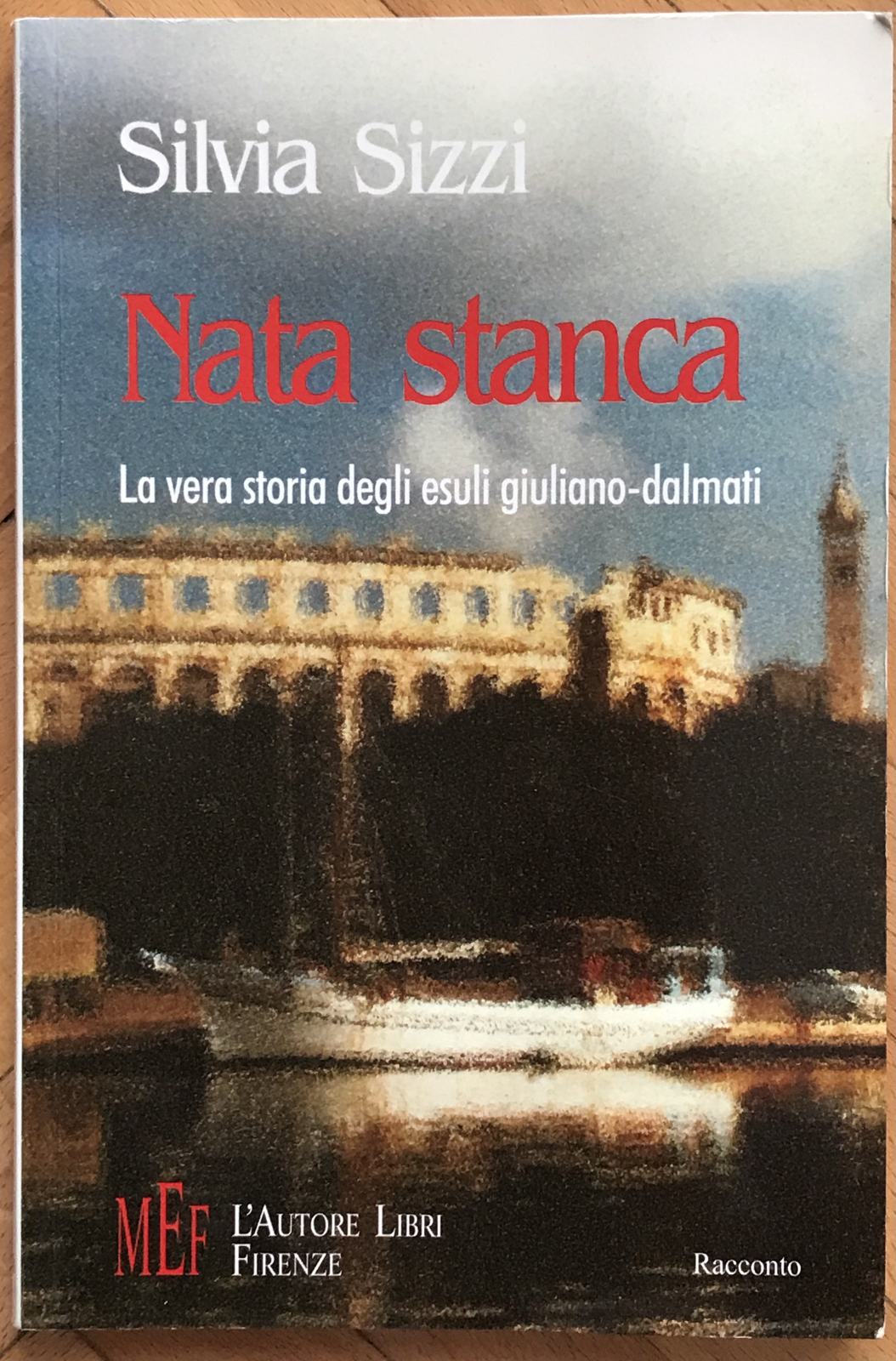 Nata stanca = Puležanka Silvia Sizzi o životu i egzodusu 1947. iz Pule