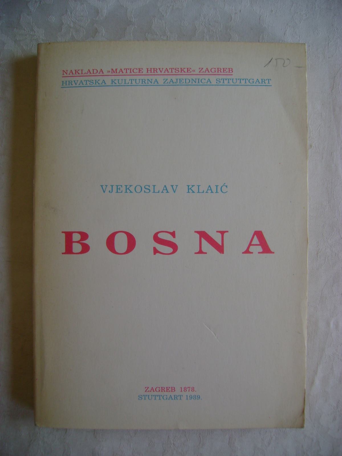 Vjekoslav Klaić - Bosna - PRETISAK KNJIGE IZ 1878. GODINE - 1989.