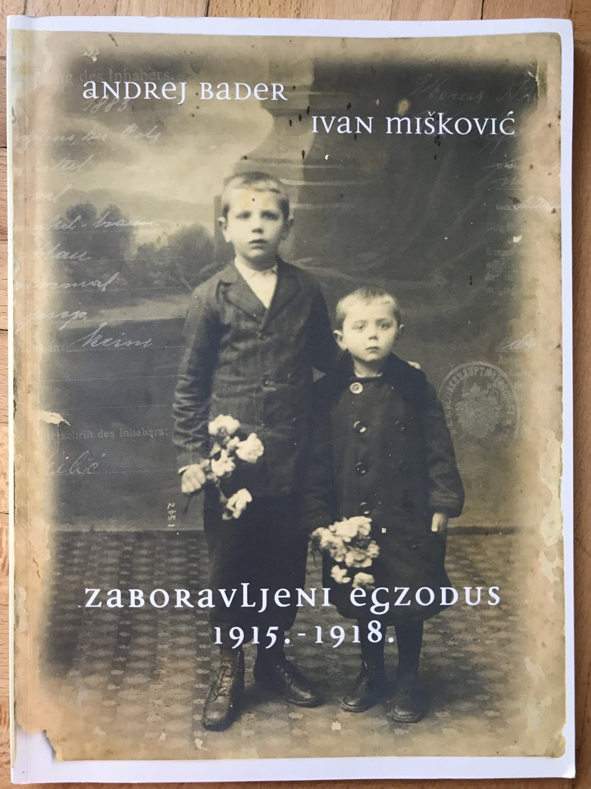 Zaboravljeni egzodus 1915.-1918. / Andrej Bader i Ivan Mišković