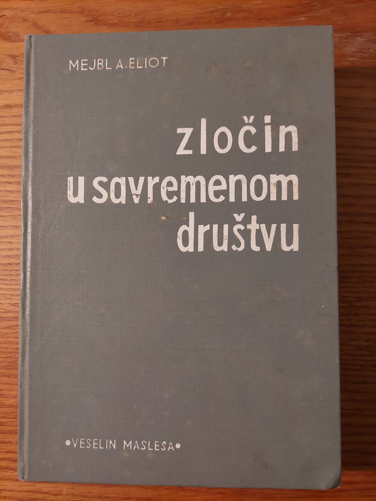 ZLOČIN u suvremenom DRUŠTVU - Mejbl A. ELIOT/Preveo : Milorad V. SIMIĆ