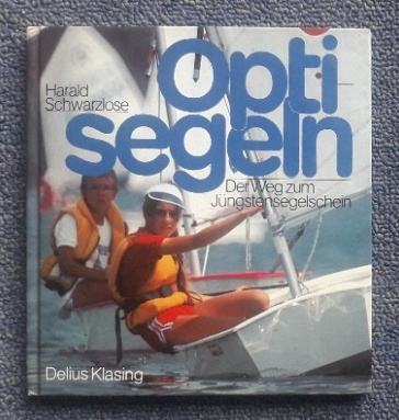 Harald Schwarzlose - Opti segeln : der Weg zum Jüngstensegelschein