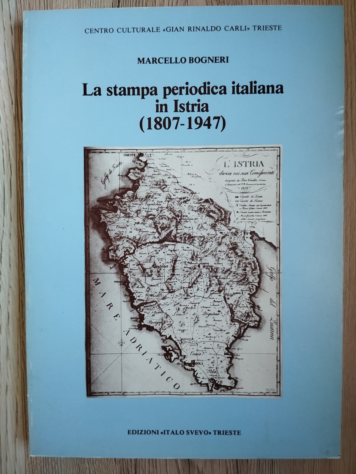 Marcello Bogneri: LA STAMPA PERIODICA ITALIANA IN ISTRIA (1807-1947)