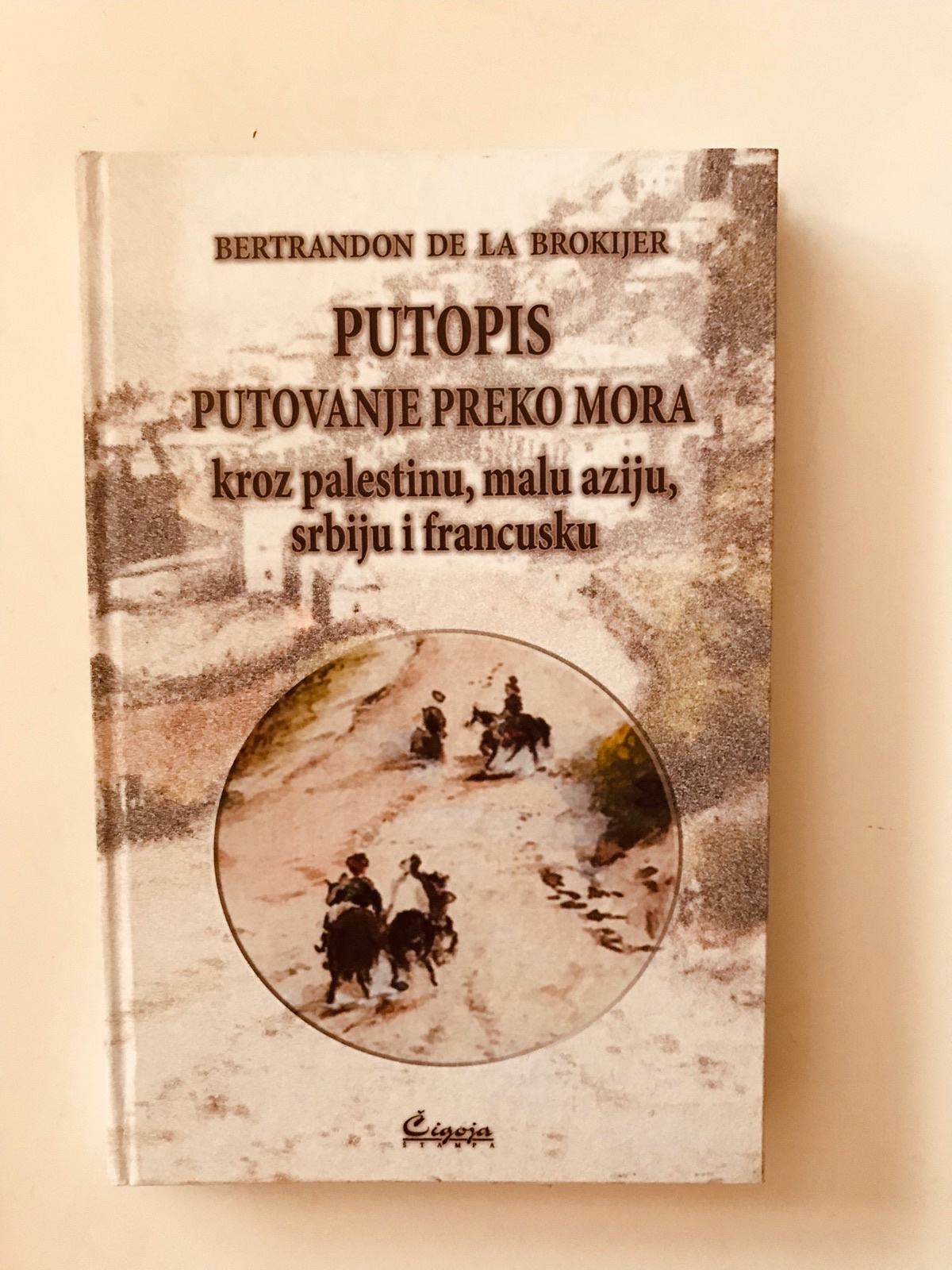 Putopis - Putovanje preko mora kroz Palestinu,Malu Aziju,Srbiju i Fran