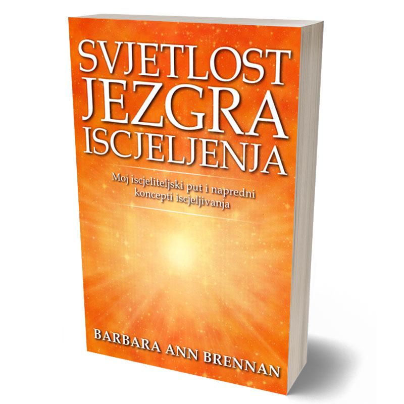 Barbara Ann Brennan: SVJETLOST - JEZGRA ISCJELJENJA