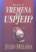 IMATE LI VREMENA ZA USPJEH ? / Julio Melara