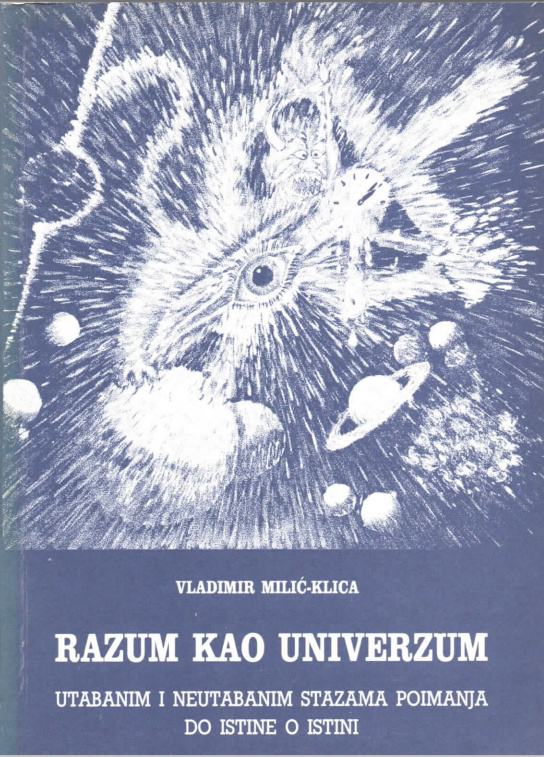 Vladimir Milić-Klica : Razum kao univerzum