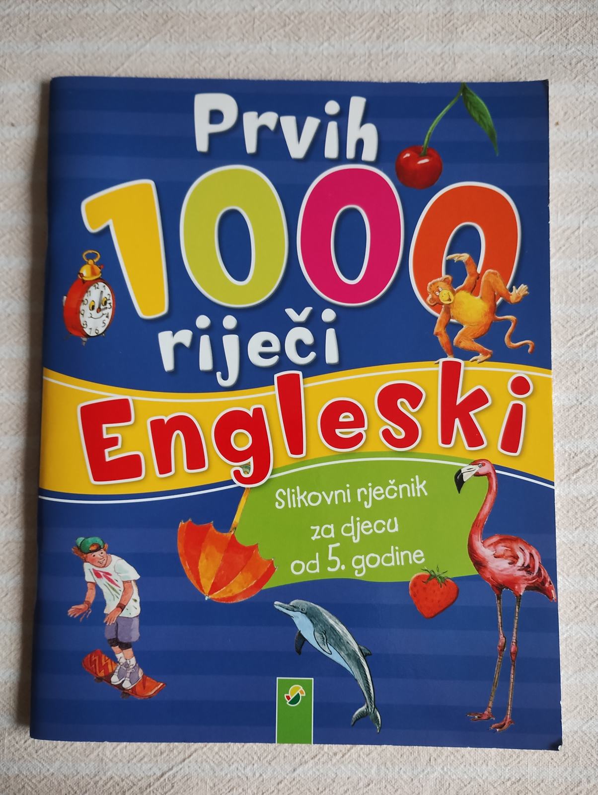 PRVIH 1000 RIJECI ENGLESKI SLIKOVNI RJECNIK ZA DJECU OD 5 GODINE