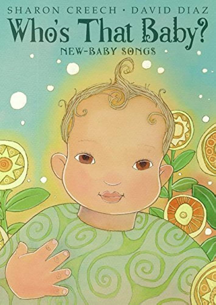 Who‘s That Baby? New-baby songs – Sharon Creech, David Diaz