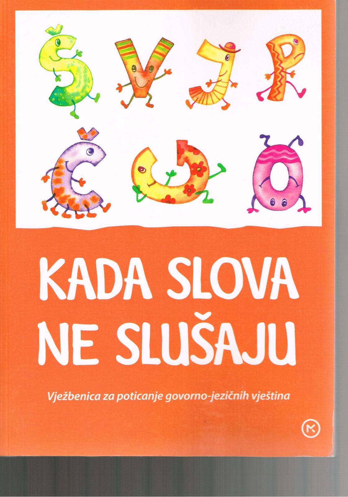 KADA SLOVA NE SLUŠAJU - Vježbenica za poticanje govorno-jezičnih vješt
