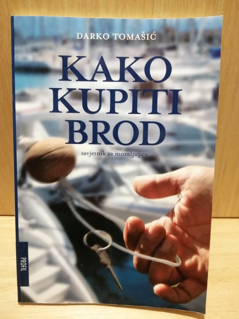 Kako kupiti brod : savjetnik za moreljupce / Darko Tomašić ☀ nautika