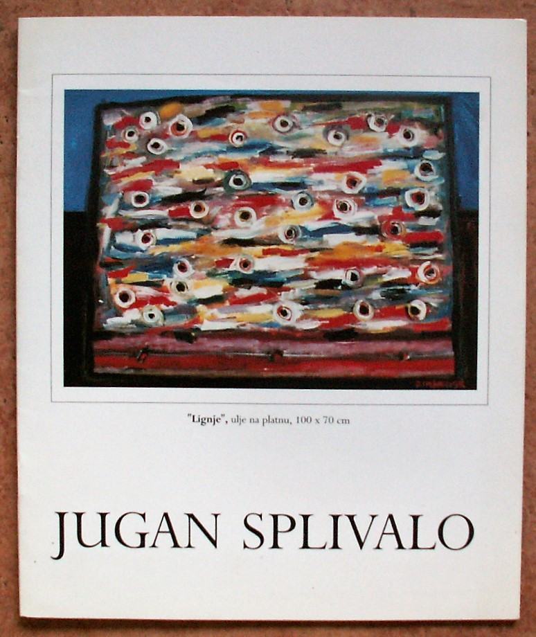 JUGAN SPLIVALO Katalog izložbe S POTPISOM AUTORA 1992 tel 0981824520