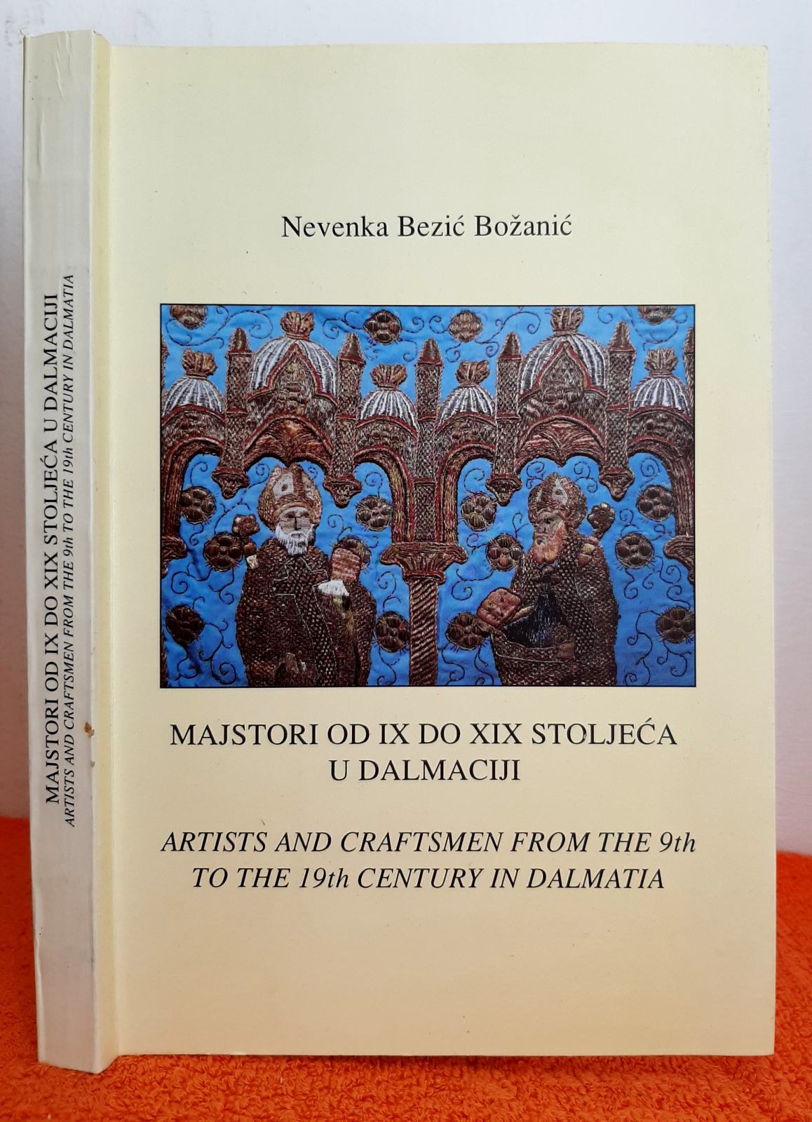 Majstori od IX do XIX stoljeća u Dalmaciji - Nevenka Bezić-Božanić