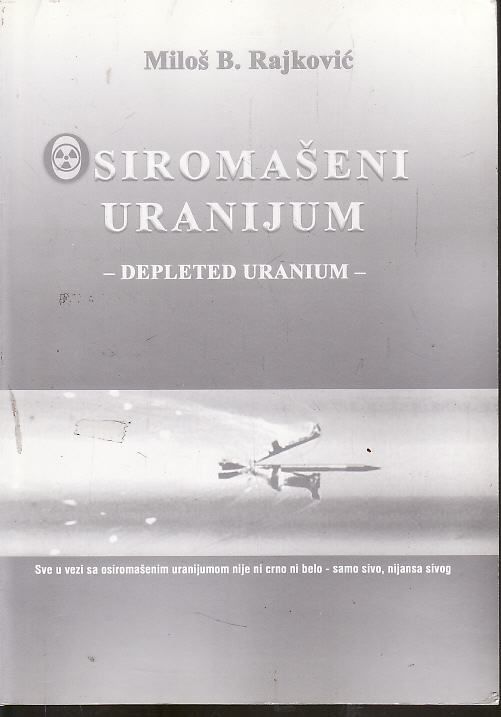 MILOŠ RAJKOVIĆ - OSIROMAŠENI URANIJUM / DEPLETED URANIUM