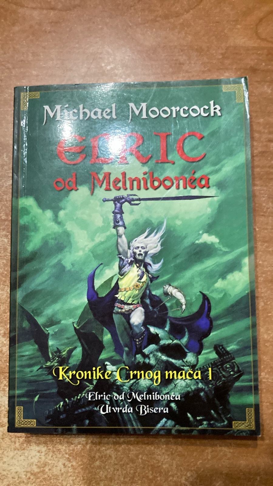 MICHAEL MOORCOCK:ERLIC OD MELNIBONEA, KRONIKE CRNOG MAČA 1